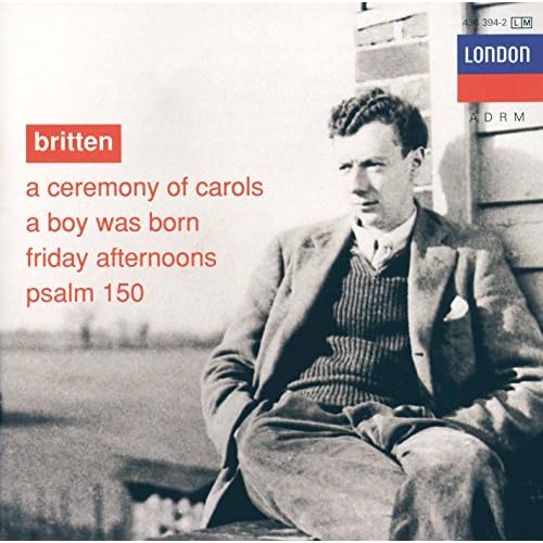 Britten: A Ceremony of Carols; A Boy was Born; Psalm 150 by English ...