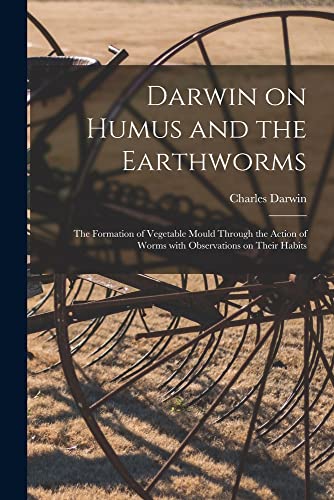 Darwin on Humus and the Earthworms: the Formation of Vegetable Mould ...