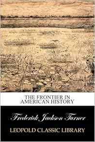 The Frontier in American History: Turner, Frederick Jackson: Amazon.com ...