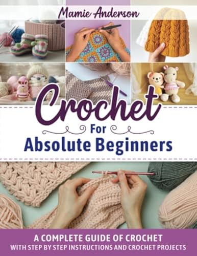 Crochet for Absolute Beginners: A Complete Guide of Crochet with step ...