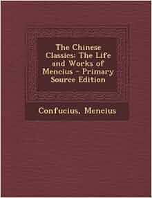 Chinese Classics: The Life and Works of Mencius: Confucius, Mencius ...