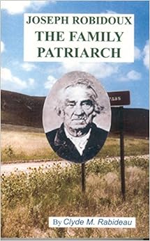 Joseph Robidoux: The Family Patriarch: Clyde M. Rabideau: 9780974999951 ...