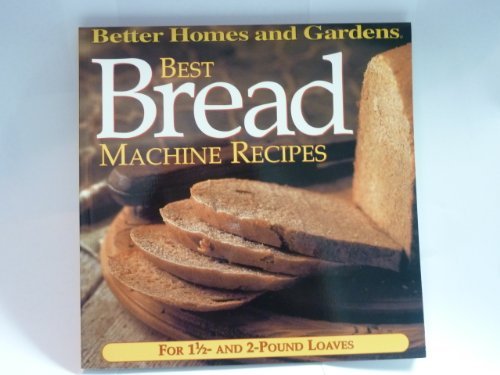 Better Homes And Gardens - Best Bread Machine Recipes: Better Home and ...