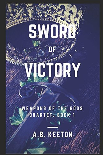 Sword of Victory (Weapons of the Gods Quartet): Keeton, A.B ...