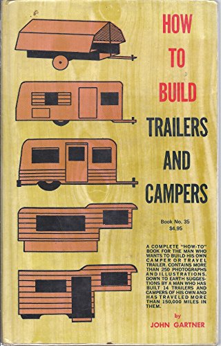 How To Build Trailers and Campers - Book No. 35: Gartner, John F ...