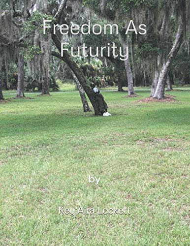 Freedom As Futurity: Lockett, Key'Aira: 9781073112111: Amazon.com: Books