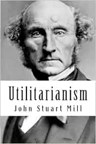 Utilitarianism: John Stuart Mill: 9781530079568: Amazon.com: Books