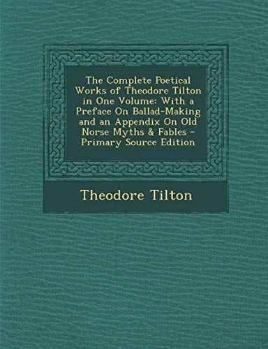 The Complete Poetical Works of Theodore Tilton in One Volume: With a ...