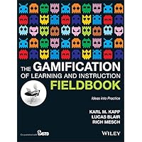 The Gamification of Learning and Instruction Fieldbook: Ideas into ...