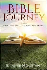 Bible Journey: Your true identity is found in Jesus Christ!: Jennifer N ...