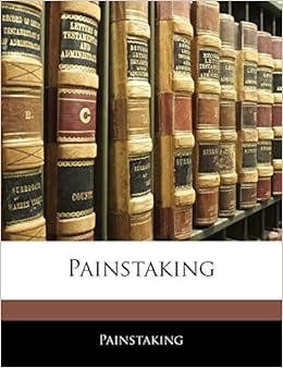 Painstaking: Amazon.co.uk: Painstaking: 9781141266791: Books