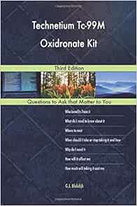Technetium Tc-99M Oxidronate Kit; Third Edition: 9781984989499 ...