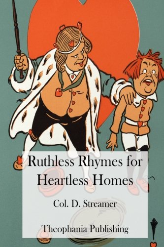Ruthless Rhymes for Heartless Homes: Streamer, Col. D.: 9781475011791 ...