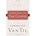 Common Grace and the Gospel: Til, Cornelius Van, Oliphint, K. Scott ...
