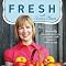 Fresh with Anna Olson: Seasonally Inspired Recipes to Share With Family ...