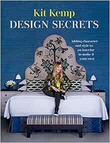 Design Secrets: How to design any space and make it your own: Kemp, Kit ...