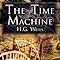 The Time Machine: H.G. Wells' Groundbreaking Time Travel Tale, Classic ...