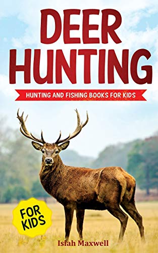Deer Hunting for Kids: Hunting and Fishing Books for Kids: Maxwell ...