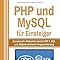 PHP und MySQL: für Einsteiger: Dynamische Webseiten durch PHP 7, SQL ...