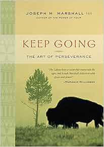 Keep Going: The Art of Perseverance: Joseph M. Marshall III ...
