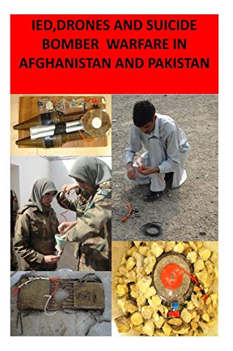 IED,Drones and Suicide Bomber Warfare in Afghanistan and Pakistan: Amin ...