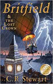 Britfield and The Lost Crown (Britfield Series, Book I): C. R. Stewart ...