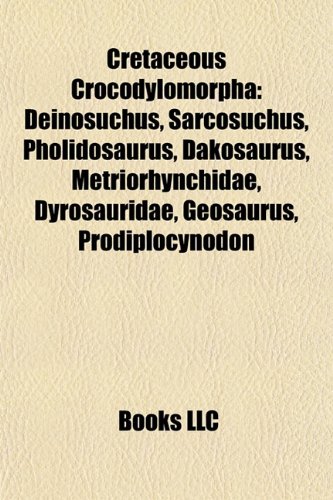 Mua Cretaceous Crocodylomorpha: Deinosuchus, Sarcosuchus, Simosuchus ...