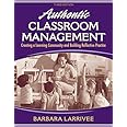 Authentic Classroom Management: Creating a Learning Community and ...