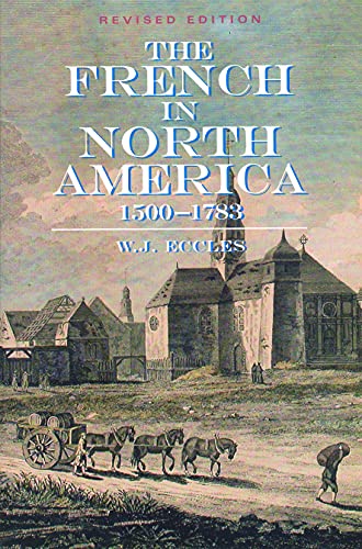 The French In North America: 1500 -- 1783: Eccles, W.: 9781554551668 ...