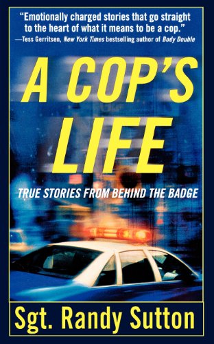 A Cop's Life: True Stories from the Heart Behind the Badge: Sutton, Sgt ...