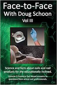 Face-To-Face with Doug Schoon Volume III: Science and Facts about Nails ...