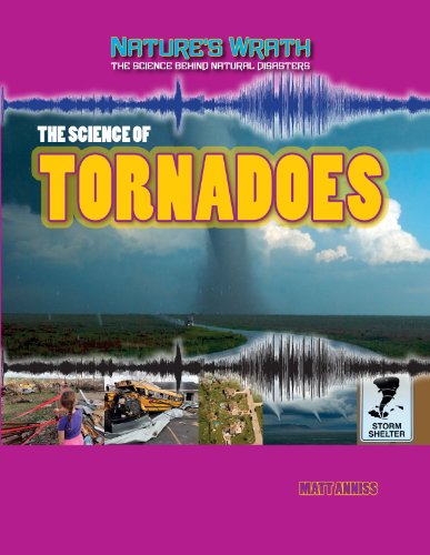 The Science of Tornadoes (Nature's Wrath: the Science Behind Natural ...