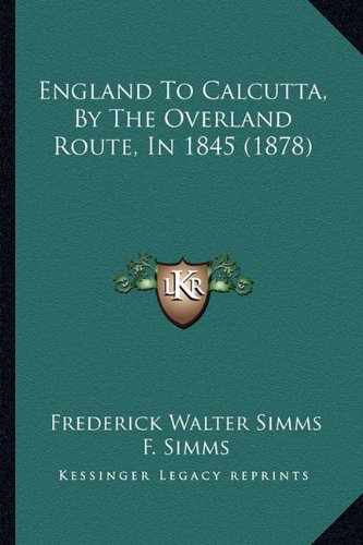 England To Calcutta, By The Overland Route, In 1845 (1878): Simms, Frederick Walter, Simms, F ...