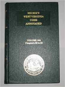 Michie's West Virginia Code Annotated (2006 Replacement Volume, Volume ...