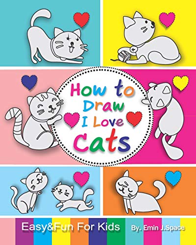 How to Draw I Love Cats: Easy & Fun Drawing Book for Kids Age 6-8 ...