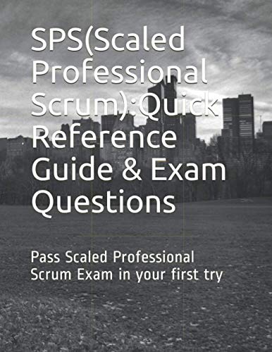SPS(Scaled Professional Scrum): Quick Reference Guide and Exam ...
