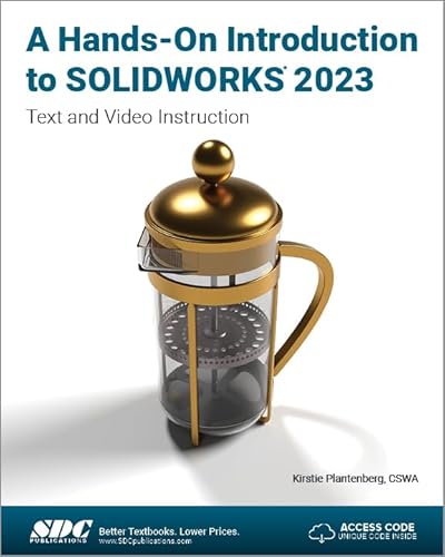 A Hands-On Introduction to SOLIDWORKS 2023: Text and Video Instruction ...