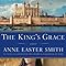 The King's Grace: A Novel : Smith, Anne Easter: Books