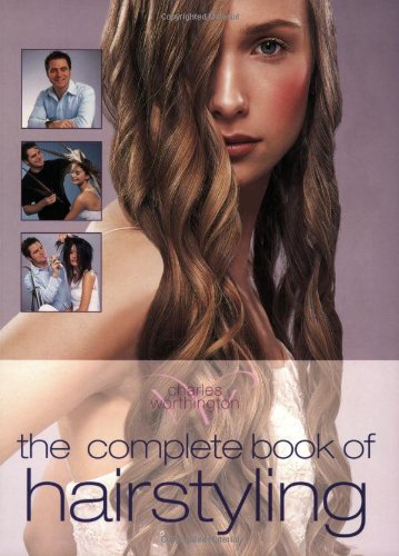 The Complete Book of Hairstyling: Worthington, Charles: 9781552975763 ...