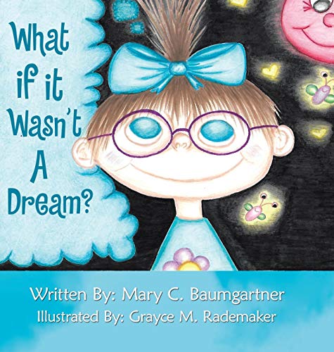 What If It Wasn't a Dream?: Baumgartner, Mary C, Rademaker, Grayce M ...