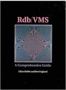 Rdb/VMS, a Comprehensive Guide (VAX-VMS Series): Hobbs, Lillian, Hobbs, Lilian, England, Ken ...