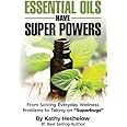Essential Oils Have Super Powers: From Solving Everyday Wellness ...