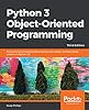 Python 3 Object-Oriented Programming: Build robust and maintainable software with object ...