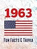 1963 Fun Facts & Trivia: Yearbook containing everything you ever wanted ...
