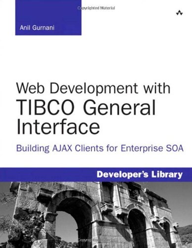 Web Development With Tibco General Interface Building Ajax Clients For Enterprise Soa Gurnani
