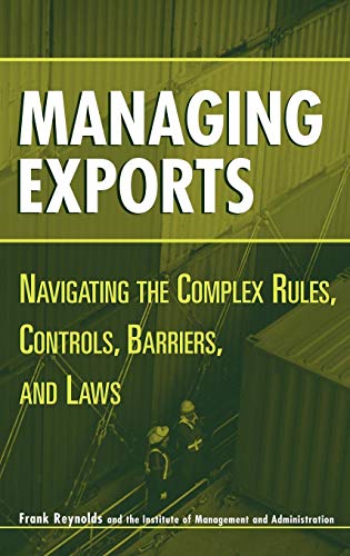 Managing Exports: Navigating the Complex Rules, Controls, Barriers, and ...