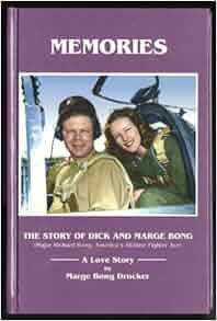 Memories: The Story of Dick and Marge Bong (Major Richard Bong, America ...