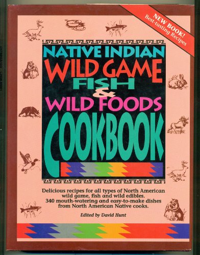 Native Indian Wild Game, Fish and Wild Foods Cookbook: Recipes from ...