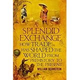 A Splendid Exchange: How Trade Shaped the World: Bernstein, William J ...