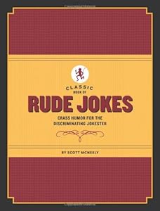 Classic Book of Rude Jokes: Crass Humor... by Scott McNeely